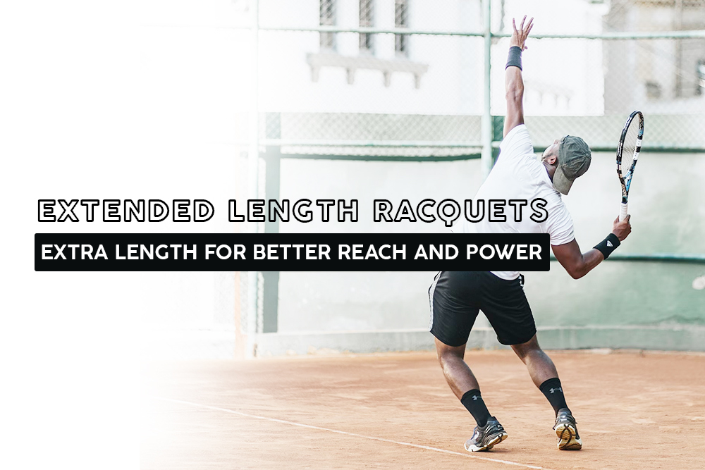 Extended Length Racquets: Extra length for better reach and power - Blog